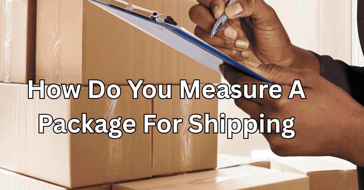 How Do You Measure a Package for Shipping? A Simple Step-by-Step Guide