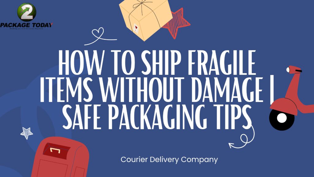 How to Ship Fragile Items Without Damage | Safe Package Tips